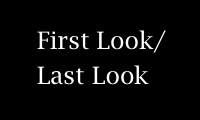 FIRST LOOK LAST LOOK | THE UNAFFILIATED CRITIC